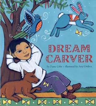 Dream Carver: Cohn, Diana, Cordova, Amy: 9780811812443: Amazon.com: Books
