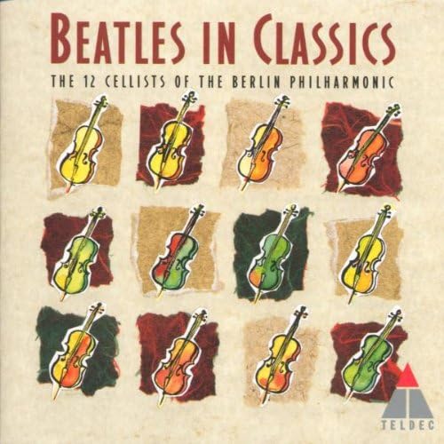 The Beatles In Classics - 12 Cellisten der Berliner Philharmoniker, The ...