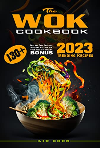 The Wok Cookbook: 130+ Fast and Easy Delicious Stir-Fry Recipes for ...