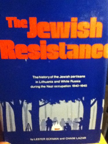 The Jewish resistance: The history of the Jewish partisans in Lithuania ...