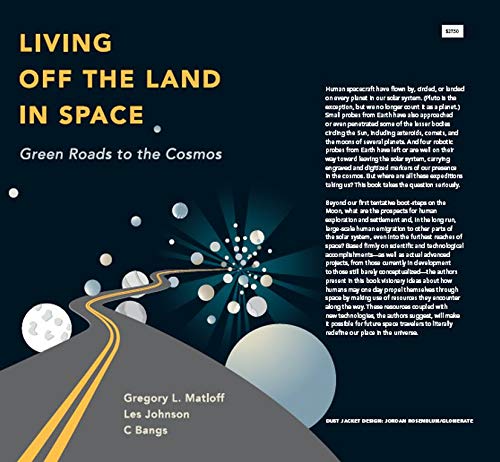 Living Off the Land in Space: Green Roads to the Cosmos 2007, Bangs, C ...