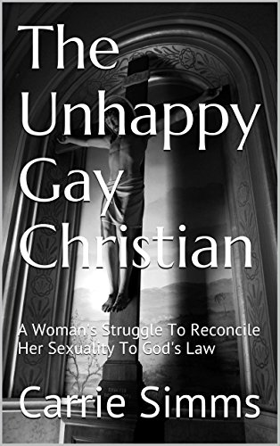 The Unhappy Gay Christian: A Woman's Struggle To Reconcile Her ...