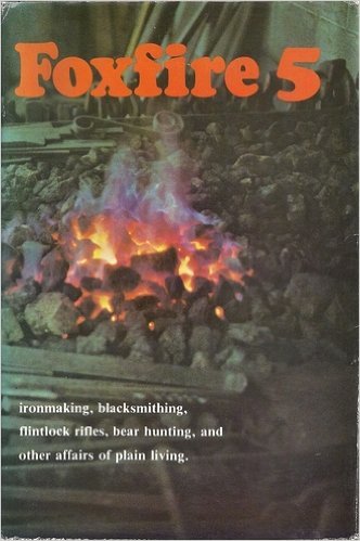 Foxfire 5: Ironmaking, Blacksmithing, Flintlock Rifles, Bear Hunting ...