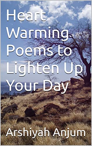Heart Warming Poems to Lighten Up Your Day: Poems eBook : Anjum ...