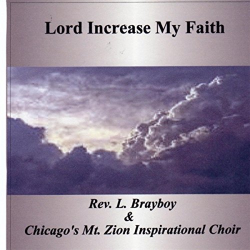 Amazon.com: Lord Increase My Faith : Rev. L. Brayboy & Chicago's Mount ...