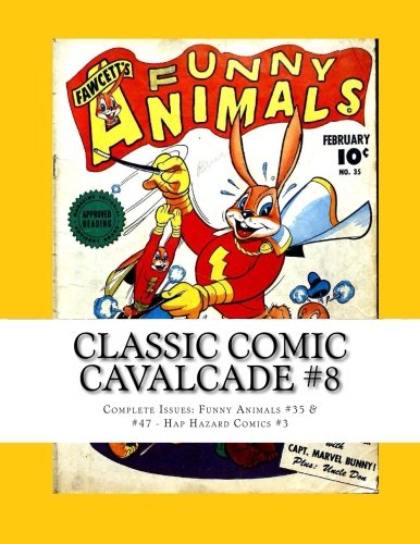 Classic Comic Cavalcade #8: Complete Issues: Funny Animals #35 & #47 - Hap Hazard Comics #3 ...