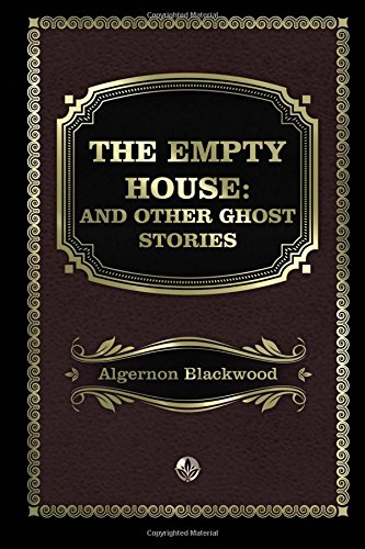 The Empty House and Other Ghost Stories: Blackwood, Algernon ...