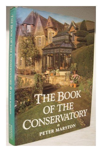 The Book of the Conservatory: Marston, Peter: 9780297830382: Amazon.com ...