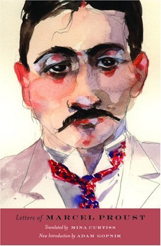 Letters of Marcel Proust: Proust, Marcel, Curtiss, Mina, Gopnik, Adam ...