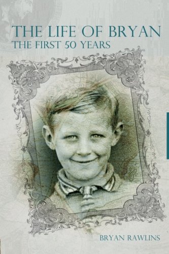 The Life of Bryan: The first 50 years: Rawlins, Mr Bryan: 9781482793055 ...