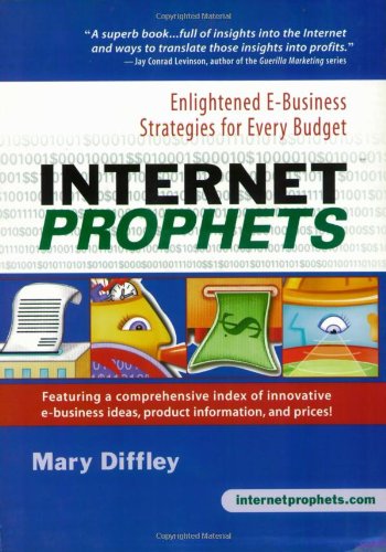Internet Prophets: Enlightened E-Business Strategies for Every Budget: Diffley, Mary ...