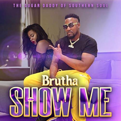 Play show me by Brutha the Sugar Daddy of Southern Soul on Amazon Music