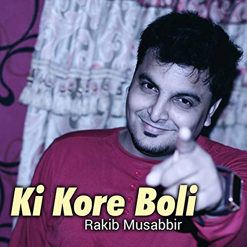 Play Ki Kore Boli by Rakib Musabbir on Amazon Music