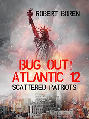 Bug Out! Atlantic 12: Scattered Patriots - Kindle edition by Boren ...