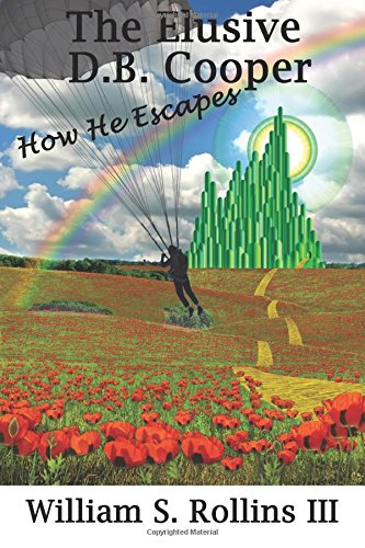 The Elusive D. B. Cooper: How He Escapes: Rollins III, William S ...