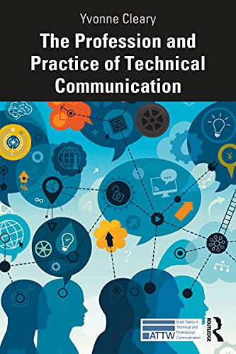 The Profession and Practice of Technical Communication (ATTW Series in ...
