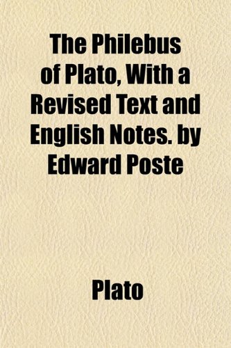 The Philebus of Plato, with a Revised Text and English Notes. by Edward ...