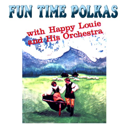 Play Fun Time Polkas by Happie Louie & His Orchestra on Amazon Music
