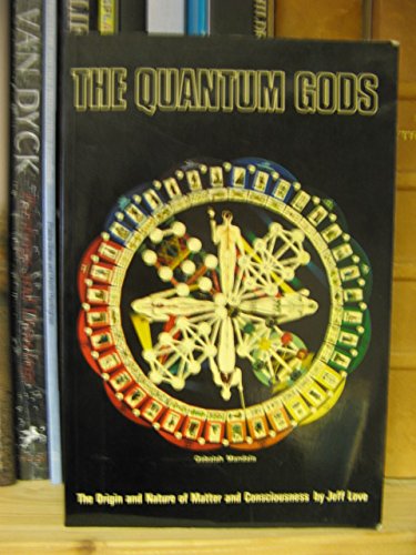 The Quantum Gods: The Origin and Nature of Matter and Consciousness ...