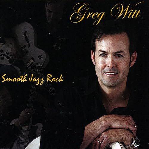 Greg Witt - Witt, Greg : Smooth Jazz Rock - Amazon.com Music