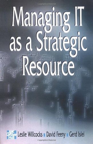 Managing IT as a Strategic Resource (Information Technology): Amazon.co.uk: Leslie Willcocks ...