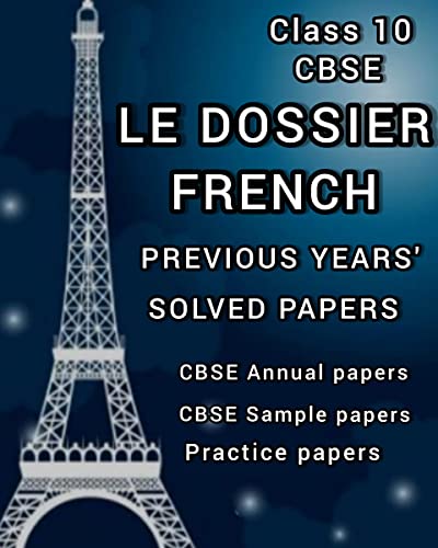 LE DOSSIER FRENCH CLASS 10 CBSE PREVIOUS YEARS' SOLVED PAPERS 2023 EXAM ...