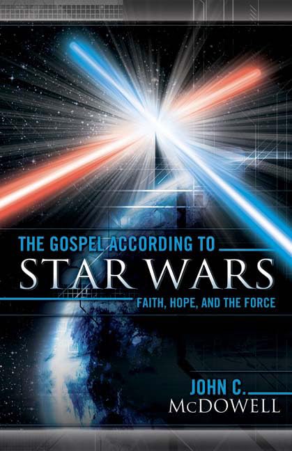 The Gospel according to Star Wars: Faith, Hope, and the Force: McDowell ...
