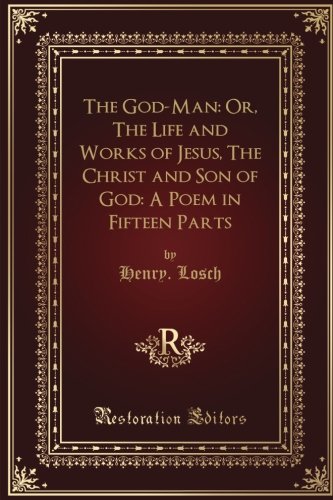The God-Man: Or, The Life and Works of Jesus, The Christ and Son of God ...
