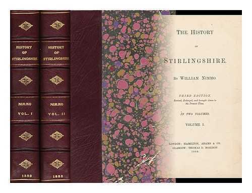 The history of Stirlingshire / by William Nimmo - [Complete in 2 ...