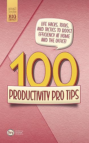 Amazon.com: 100 Productivity Pro Tips: Life Hacks, Tools, and Tactics ...