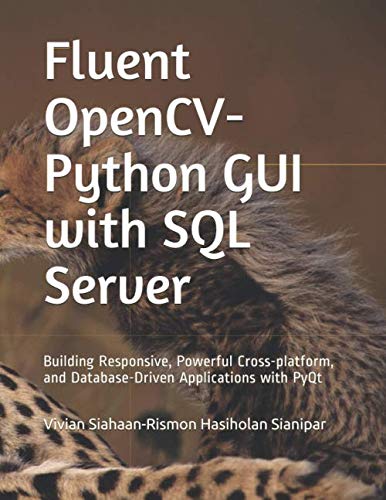 Fluent OpenCV-Python GUI with SQL Server: Building Responsive, Powerful Cross-platform, and ...