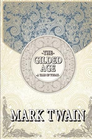 The Gilded Age a Tale of Today: By Mark Twain Original Classic with ...