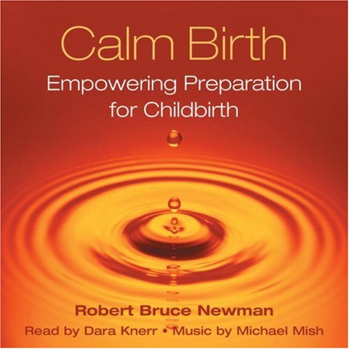 Calm Birth: Empowering Preparation for Childbirth: Newman, Robert ...