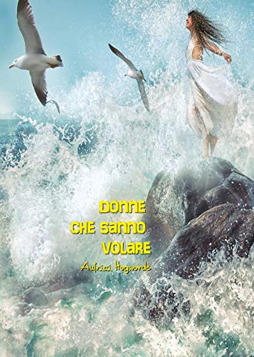 Donne che sanno volare eBook : Scaggion, Doris, Gumina, Gabriella ...