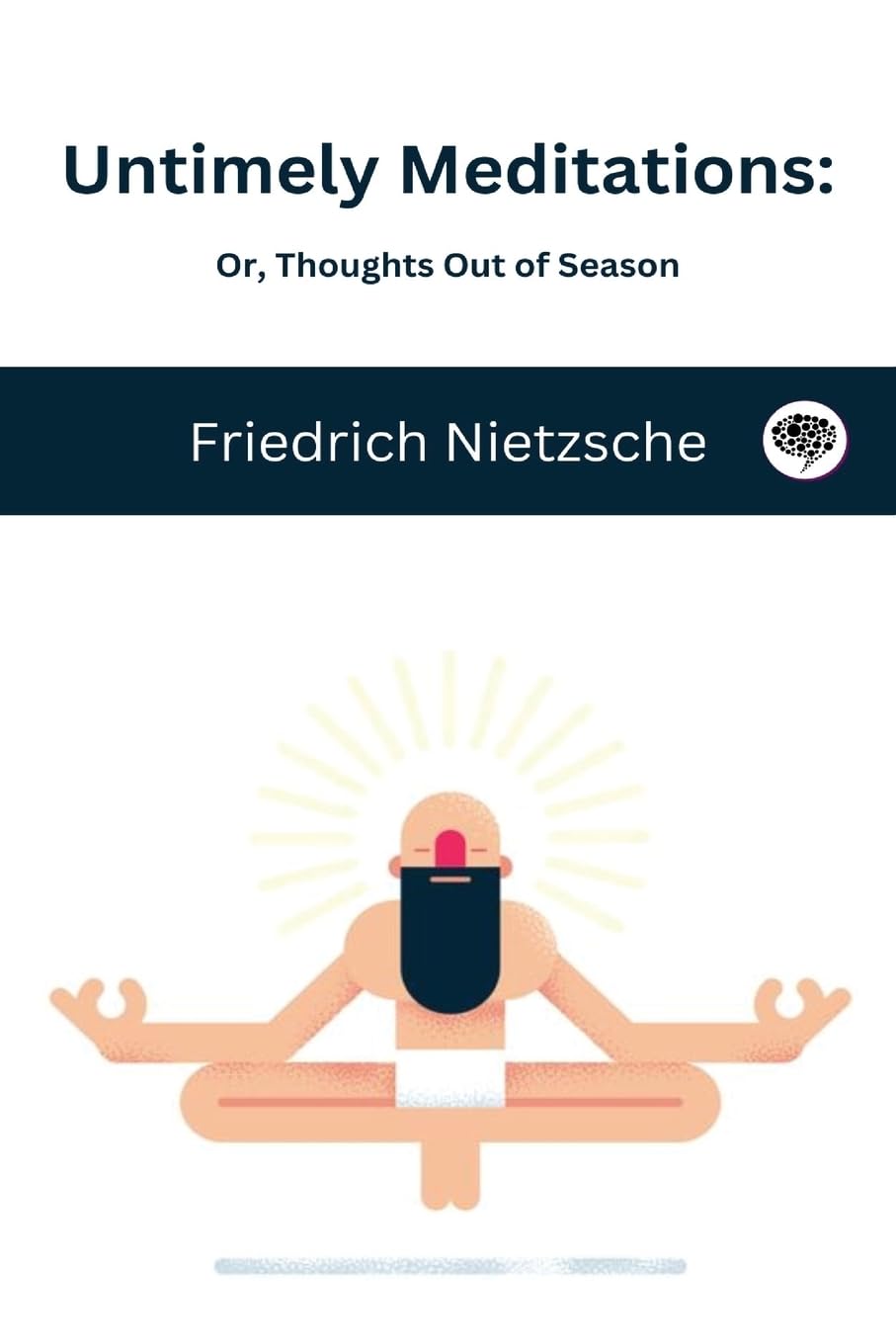 Untimely Meditations: Or, Thoughts Out of Season : Nietzsche, Friedrich ...