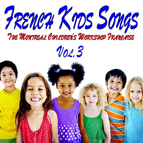 French Kids Songs Volume 3 : The Montreal Children's Workshop française ...