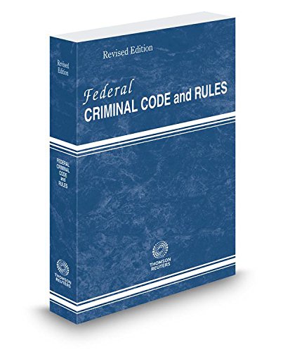 Federal Criminal Code and Rules, 2017 revised ed.: Thomson Reuters ...