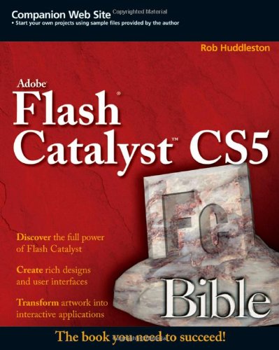 Flash Catalyst CS5 Bible: Huddleston, Rob: 9780470568156: Amazon.com: Books