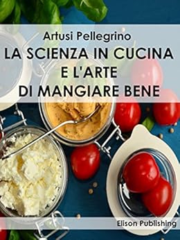 La scienza in cucina e l'arte di mangiare bene (Italian Edition) eBook : Pellegrino, Artusi ...