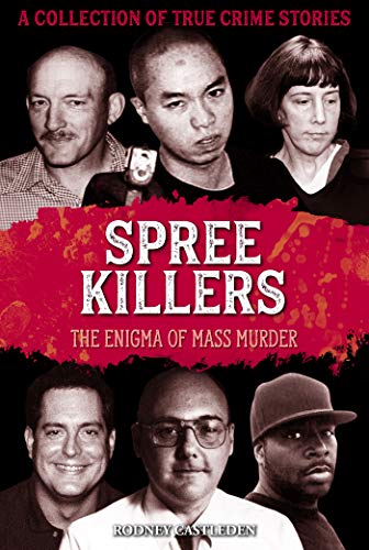Spree Killers: The Enigma of Mass Murder eBook : Castleden, Rodney ...