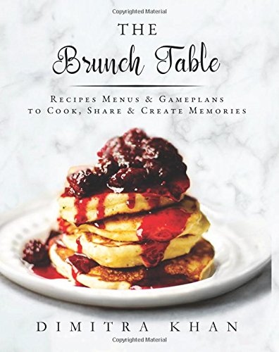 The Brunch Table: Recipes, Menus, & Gameplans to Cook, Share, & Create ...