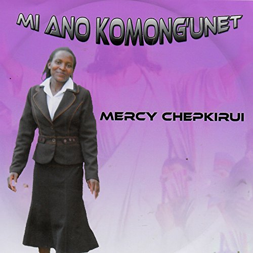 Play Mi Ano Komong'unet by Mercy Chepkirui on Amazon Music
