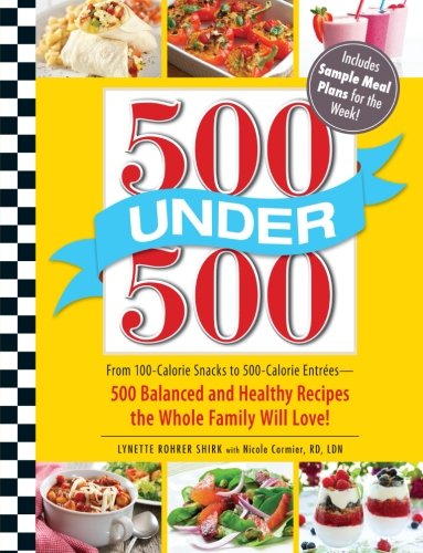 500 Under 500: From 100-Calorie Snacks to 500 Calorie Entrees - 500 ...