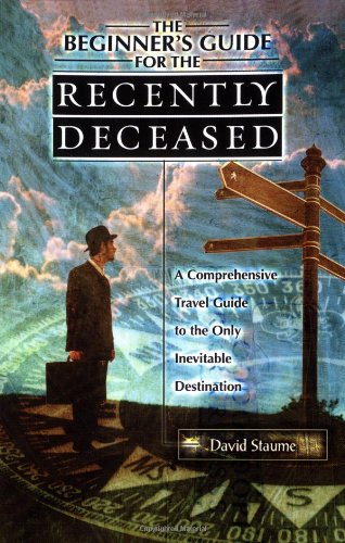 The Beginner's Guide for the Recently Deceased: A Comprehensive Travel ...