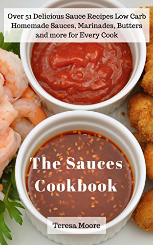 The Sauces Cookbook: Over 51 Delicious Sauce Recipes Low Carb Homemade ...