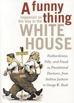 A Funny Thing Happened on the Way to the White House: Foolhardiness ...