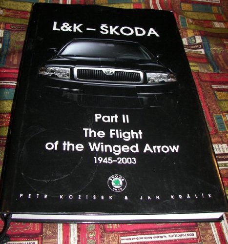 L&K Skoda Part 2 The flight of the Winged Arrow 1945-2003: Petr Kozisek ...