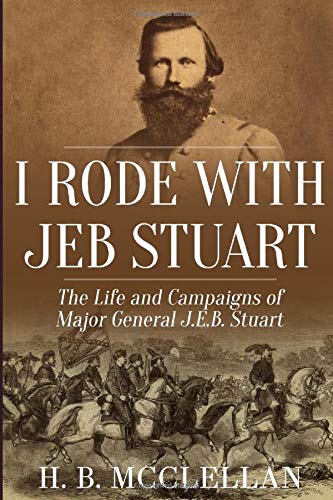 I Rode With Jeb Stuart: The Life And Campaigns Of Major General J. E. B ...