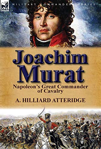 Snapklik.com : Joachim Murat: Napoleons Great Commander Of Cavalry