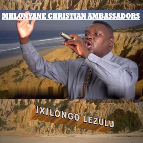 Play Ixilongo Lezulu by Mhlonyane Christian Ambassadors on Amazon Music